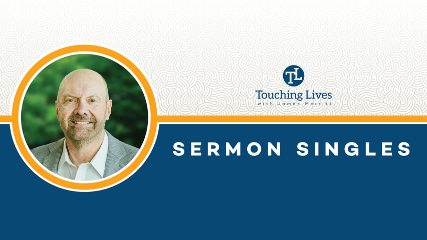 Touching Lives with Dr. James Merritt Sermons & Video Online